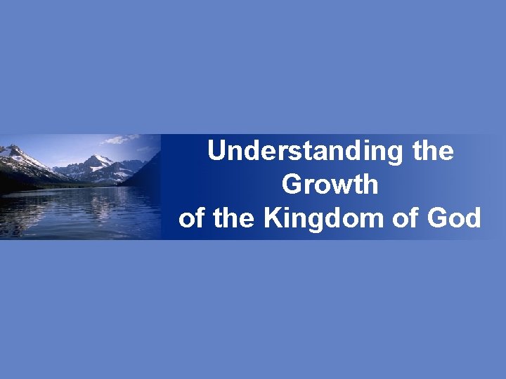 Understanding the Growth of the Kingdom of God