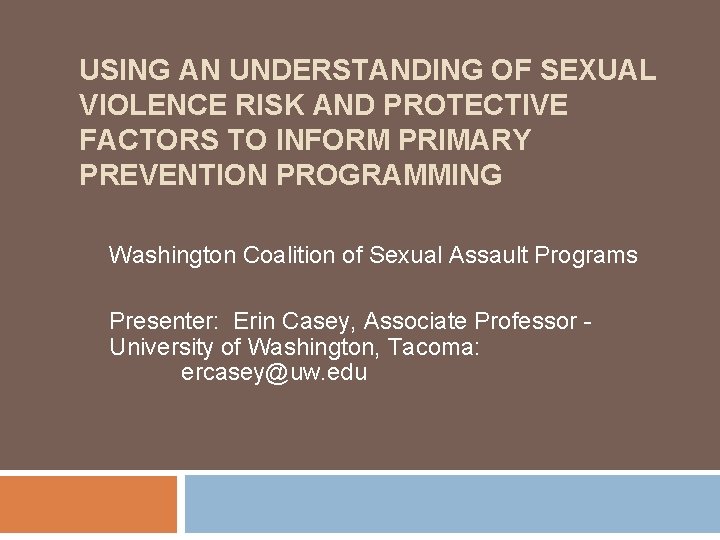 USING AN UNDERSTANDING OF SEXUAL VIOLENCE RISK AND
