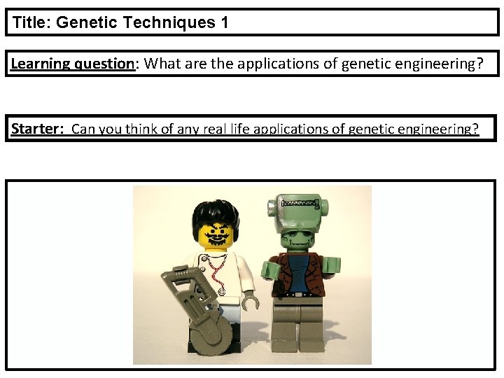 Title Genetic Techniques 1 Learning question What are