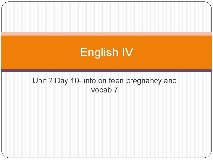 English IV Unit 2 Day 10 info on