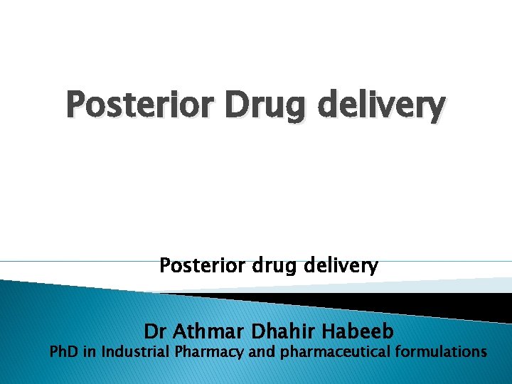 Posterior Drug delivery Posterior drug delivery Dr Athmar
