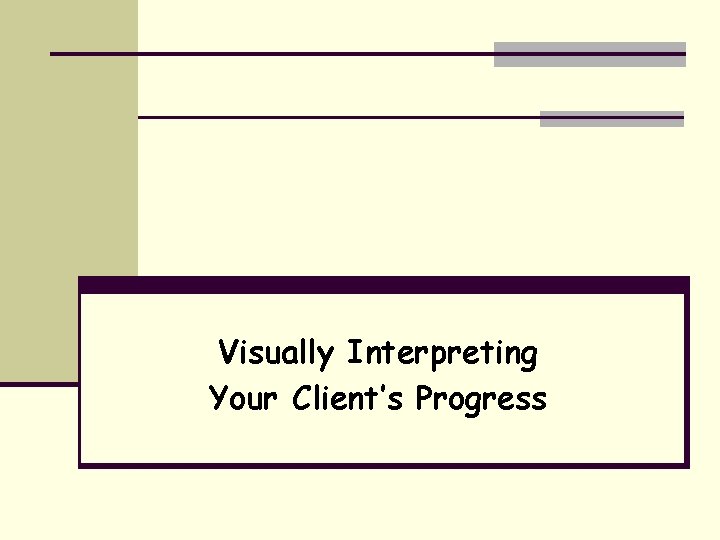 Visually Interpreting Your Clients Progress Visual Analysis n