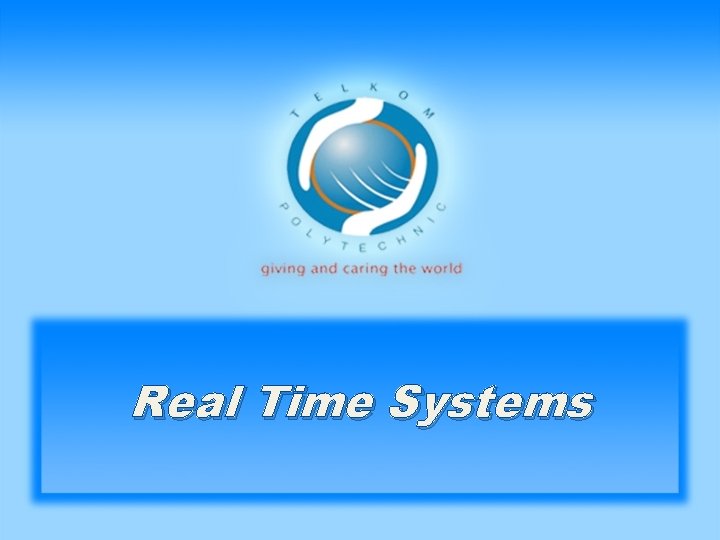 Real Time Systems Tujuan Mahasiswa memahami pengertian Real