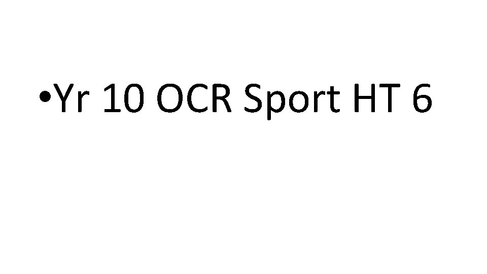 Yr 10 OCR Sport HT 6 Developing Sports