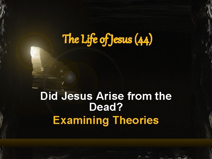The Life of Jesus 44 Did Jesus Arise