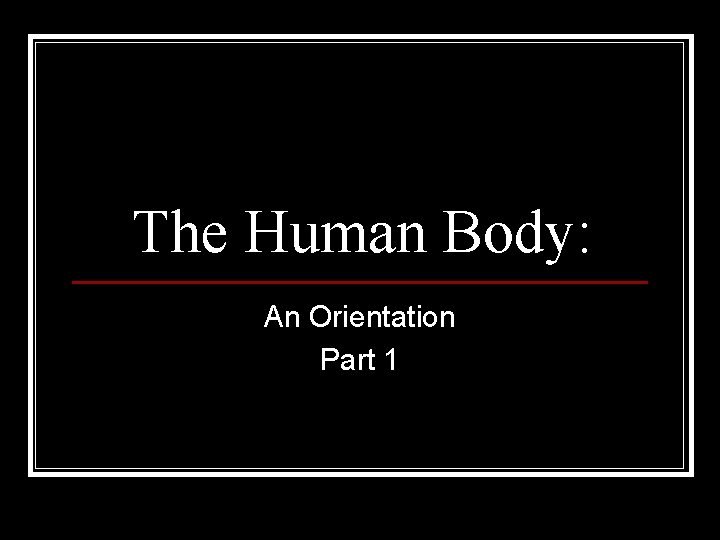The Human Body An Orientation Part 1 Review