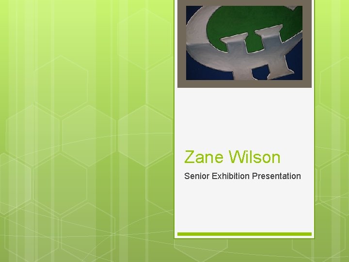 Zane Wilson Senior Exhibition Presentation Overview of topics