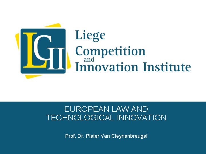 EUROPEAN LAW AND TECHNOLOGICAL INNOVATION Prof Dr Pieter
