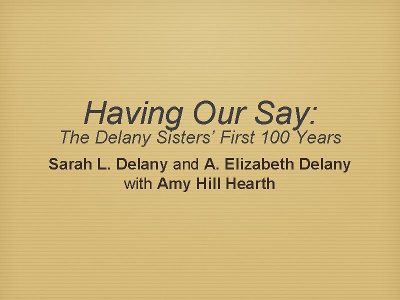 Having Our Say The Delany Sisters First 100