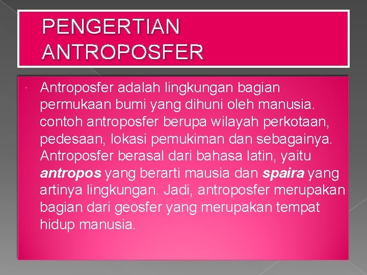 DINAMIKA ANTROPOSFE R PENGERTIAN ANTROPOSFER Antroposfer adalah lingkungan