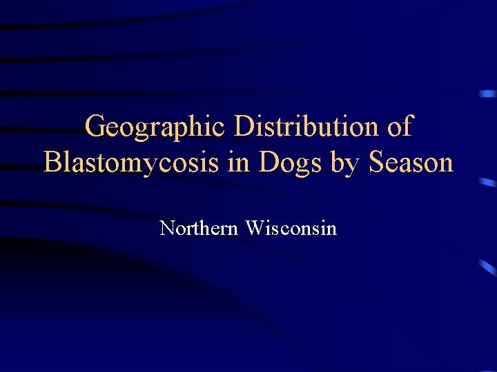Geographic Distribution of Blastomycosis in Dogs by Season