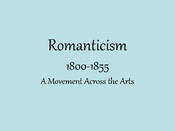 Romanticism 1800 1855 A Movement Across the Arts