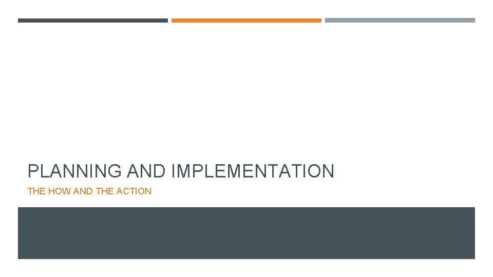 PLANNING AND IMPLEMENTATION THE HOW AND THE ACTION