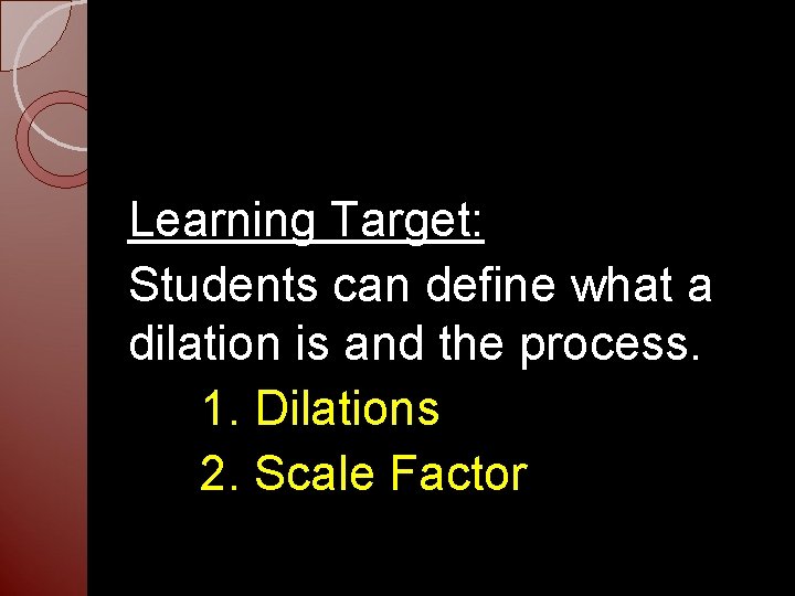 Learning Target Students can define what a dilation