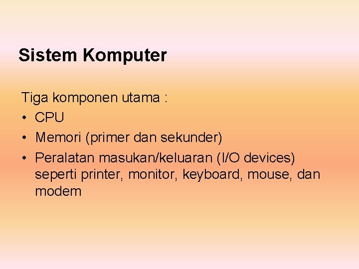 PERTEMUAN Sistem Komputer Tiga komponen utama CPU Memori