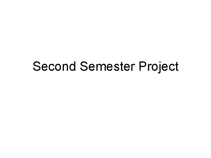 Second Semester Project Project Assignment Your assignment is