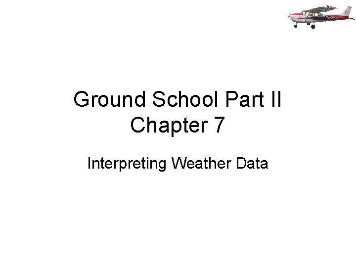 Ground School Part II Chapter 7 Interpreting Weather