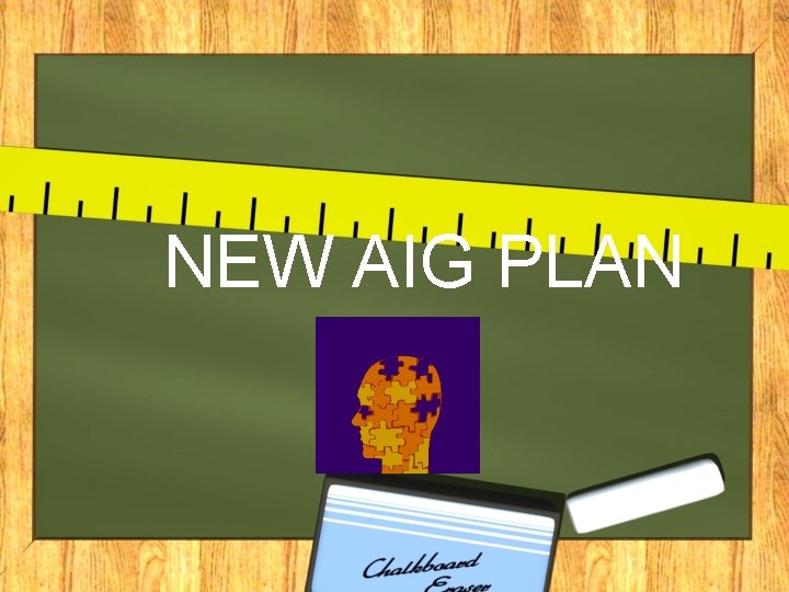 NEW AIG PLAN Over View DEPs Differentiated Education