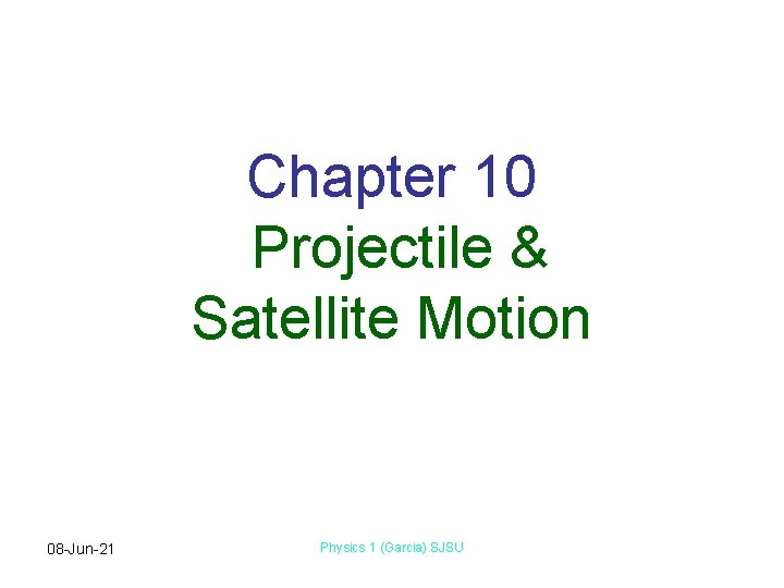 Chapter 10 Projectile Satellite Motion 08 Jun21 Physics