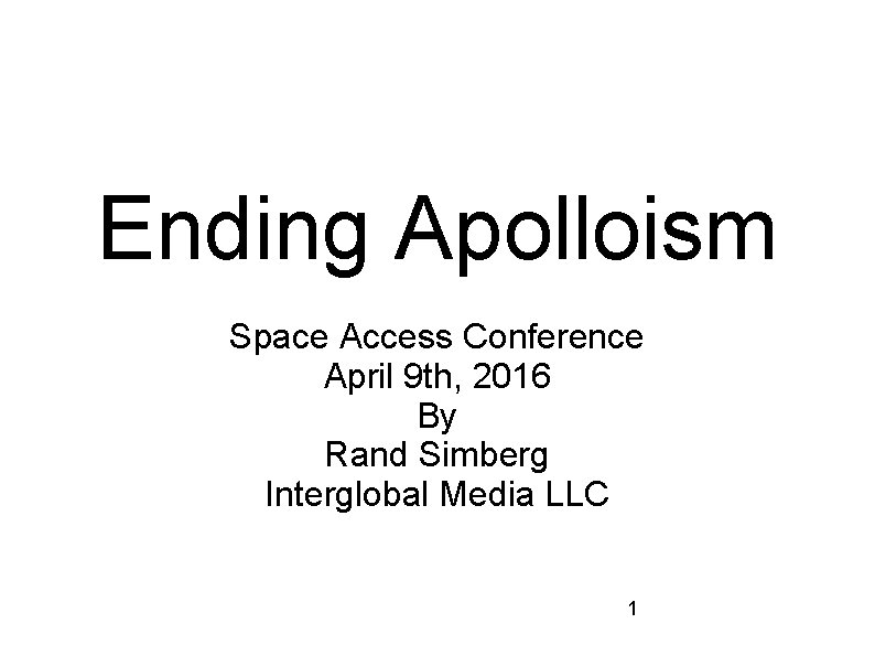 Ending Apolloism Space Access Conference April 9 th