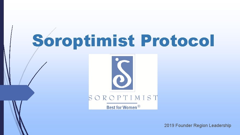 Soroptimist Protocol 2019 Founder Region Leadership What is