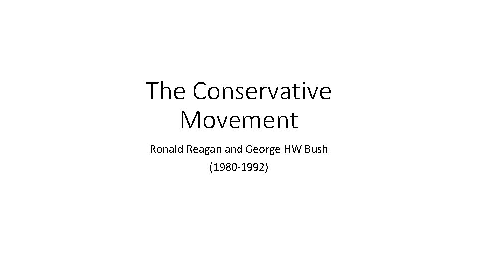 The Conservative Movement Ronald Reagan and George HW