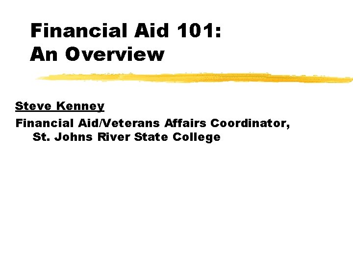 Financial Aid 101 An Overview Steve Kenney Financial