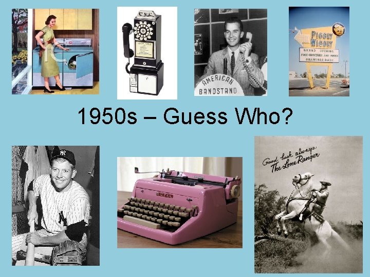 1950 s Guess Who Who am I I