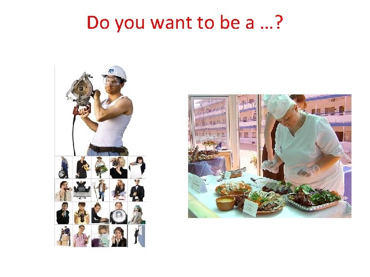 Do you want to be a What are