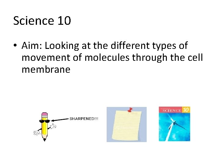 Science 10 Aim Looking at the different types