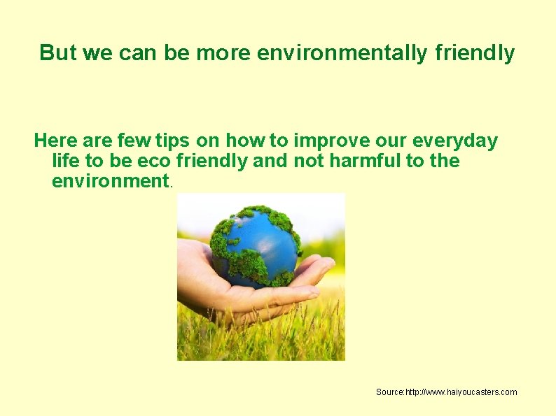 How to be environmentally friendly Presentation made by