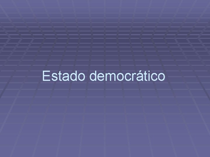 Estado democrtico Estado democrtico 1 FUNDAMENTOS histricos e