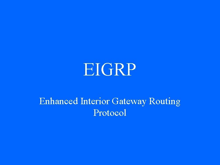 EIGRP Enhanced Interior Gateway Routing Protocol What is