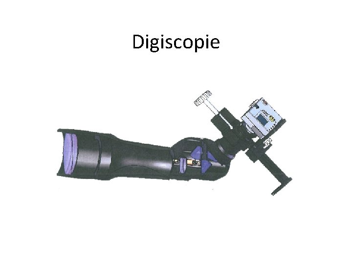 Digiscopie La digiscopie ou montage afocal consiste prendre