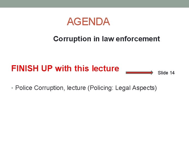 AGENDA Corruption in law enforcement FINISH UP with