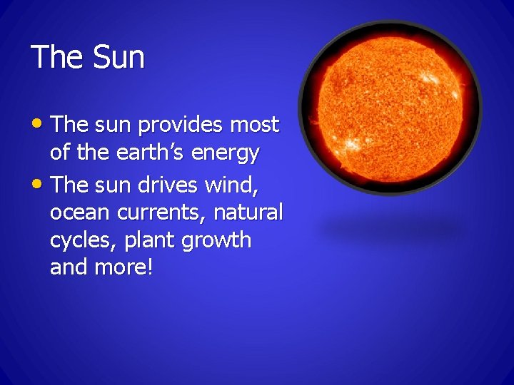 The Sun The sun provides most of the