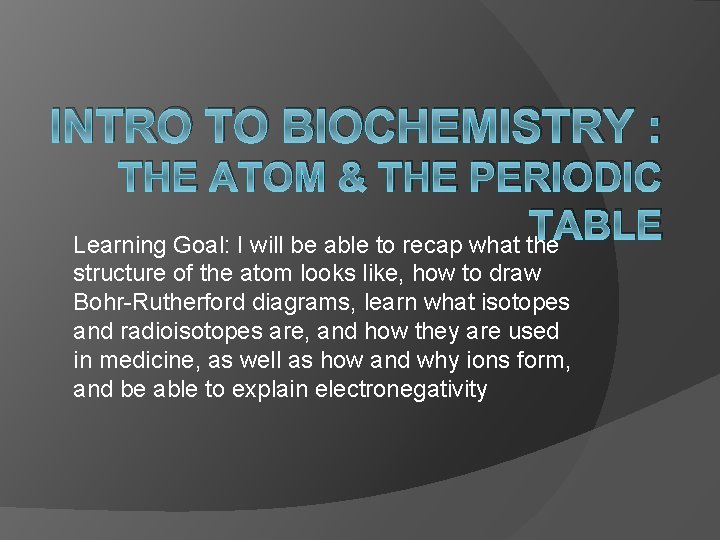 INTRO TO BIOCHEMISTRY THE ATOM THE PERIODIC TABLE