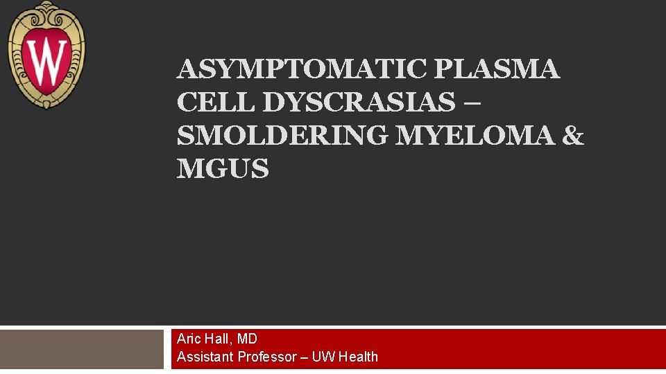 ASYMPTOMATIC PLASMA CELL DYSCRASIAS SMOLDERING MYELOMA MGUS Aric