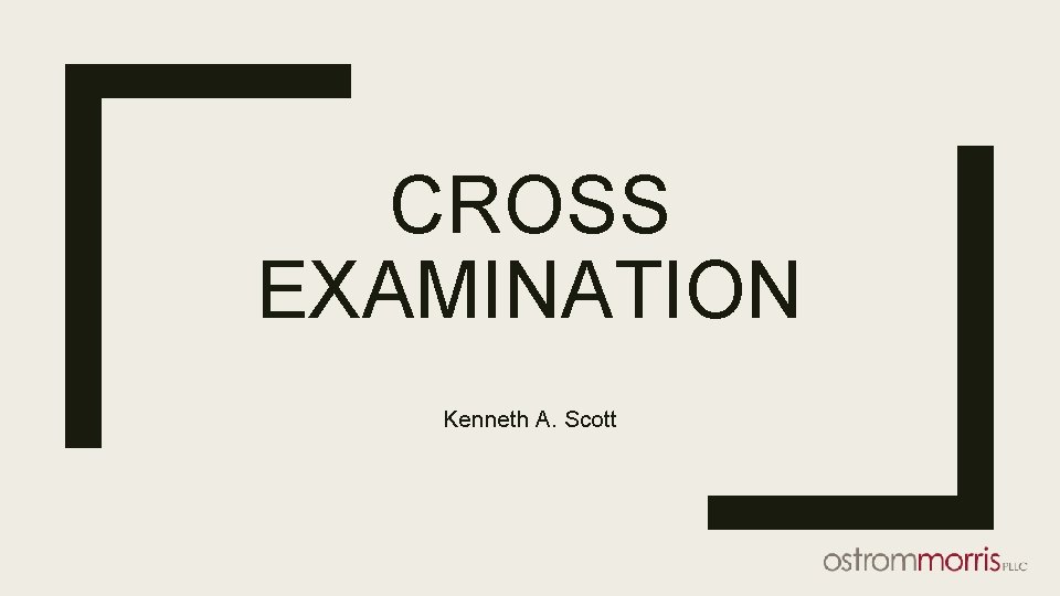 CROSS EXAMINATION Kenneth A Scott Three Main Functions