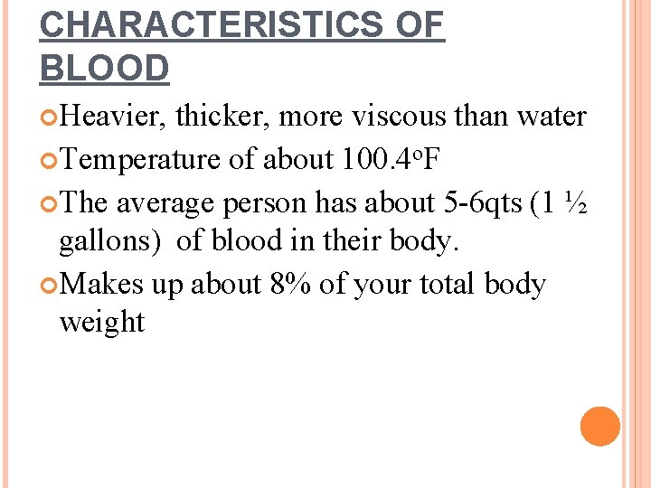 BLOOD CHARACTERISTICS OF BLOOD Heavier thicker more viscous