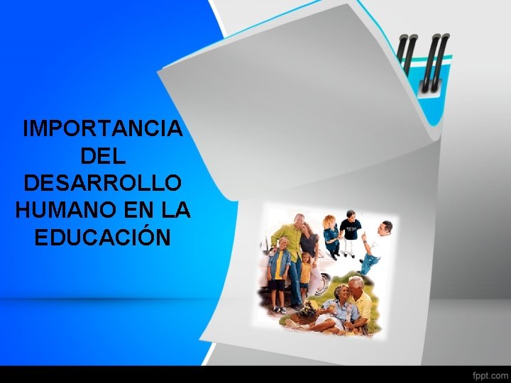 IMPORTANCIA DEL DESARROLLO HUMANO EN LA EDUCACIN Introduccin