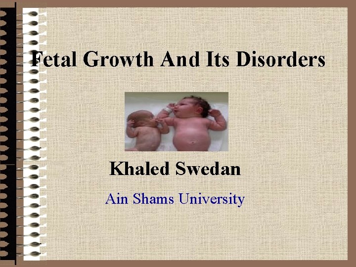 Fetal Growth And Its Disorders Khaled Swedan Ain