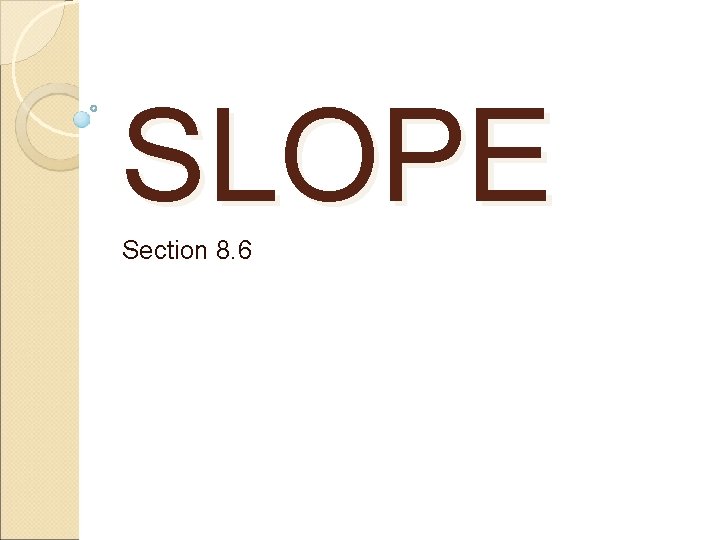 SLOPE Section 8 6 Notes Slope is the
