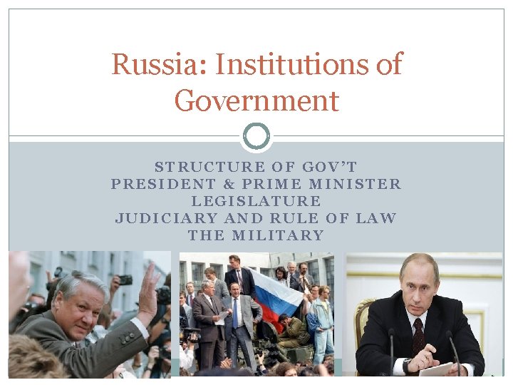 Russia Institutions of Government STRUCTURE OF GOVT PRESIDENT