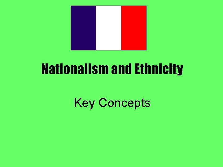 Nationalism Nationalism and Ethnicity Key Concepts Ethnic Group