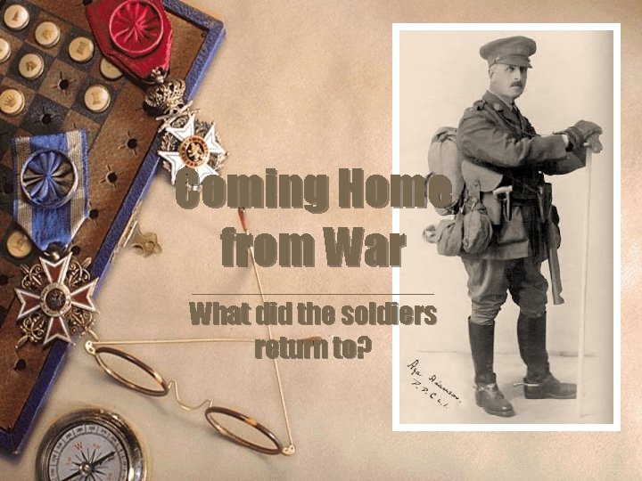 Coming Home from War What did the soldiers