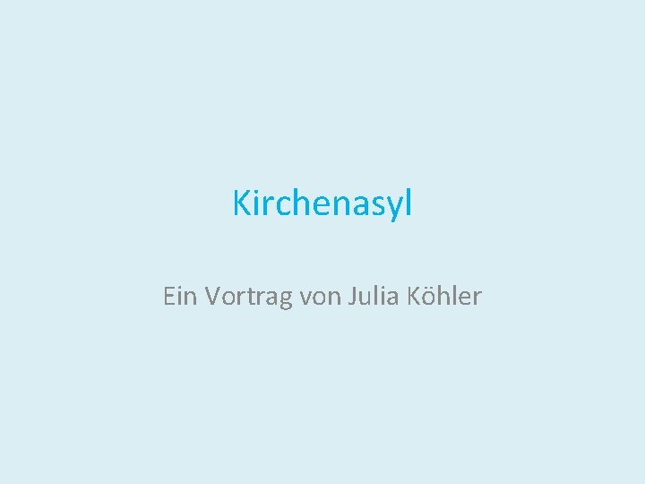 Kirchenasyl Ein Vortrag von Julia Khler Agenda Allgemeine