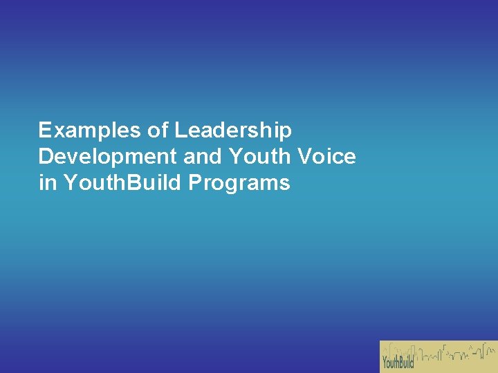 Leadership Development at Youth Build Examples of Leadership