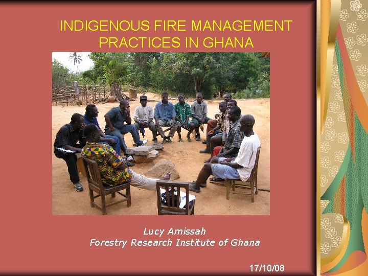 INDIGENOUS FIRE MANAGEMENT PRACTICES IN GHANA Lucy Amissah