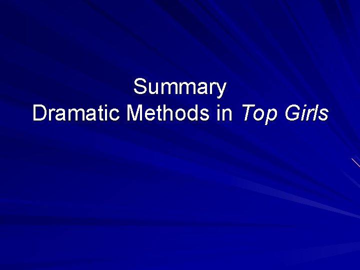 Summary Dramatic Methods in Top Girls Dramatic methods